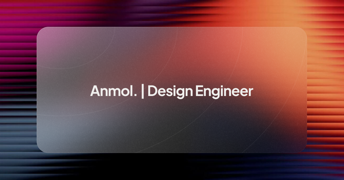 Anmol. | Design Engineer